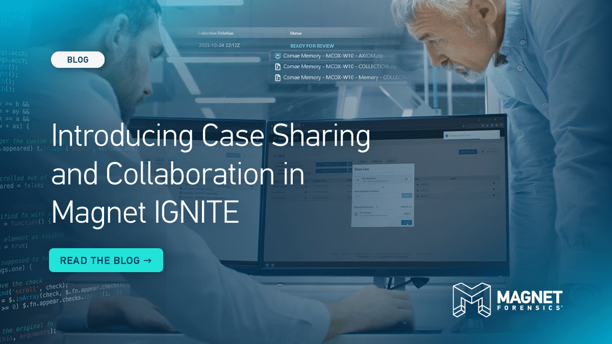 Introducing Case Sharing and Collaboration in Magnet IGNITE - Magnet Forensics