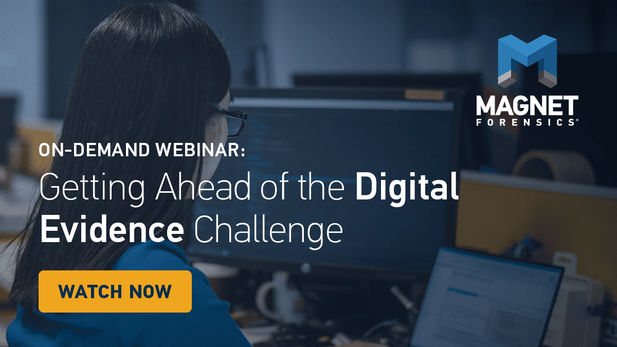Getting Ahead of the Digital Evidence Challenge - Magnet Forensics
