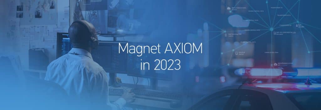 The top 10 updates in Magnet Axiom in 2023 - Magnet Forensics