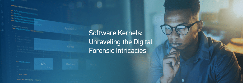 Software kernels: Unraveling digital forensics intricacies - Magnet Forensics