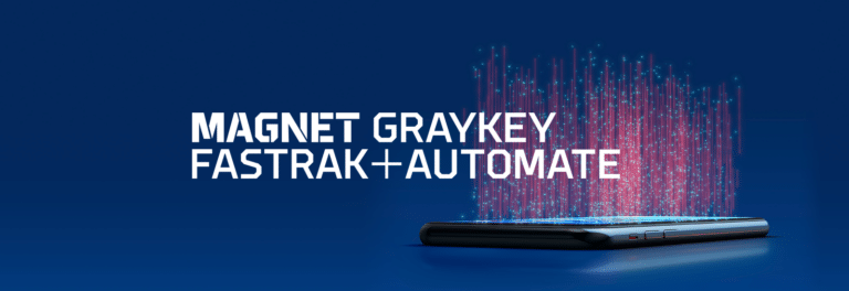 Automate and accelerate your mobile workflows with Magnet Graykey Fastrak and Magnet Automate ...