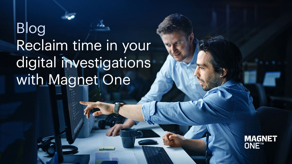 Reclaim time in your digital investigations with Magnet One ...